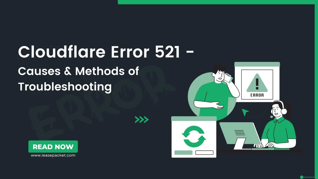 Cloudflare Error 521 - Causes & Methods of Troubleshooting
